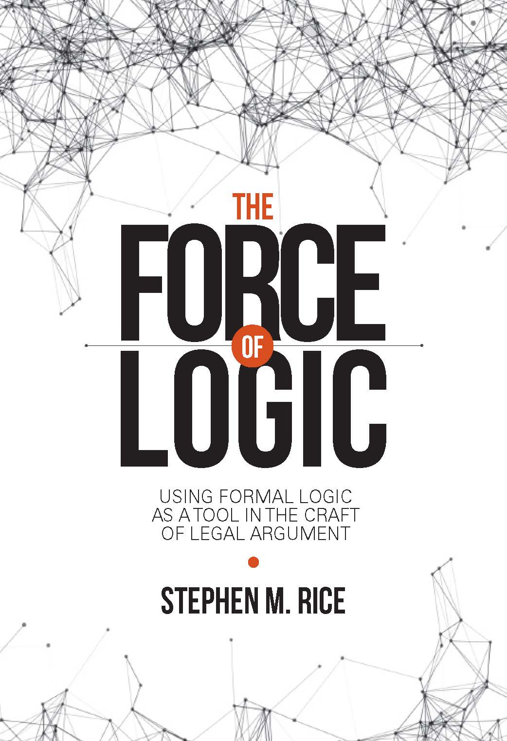 The Force of Logic: Using Formal Logic as a Tool in the Craft of Legal ...